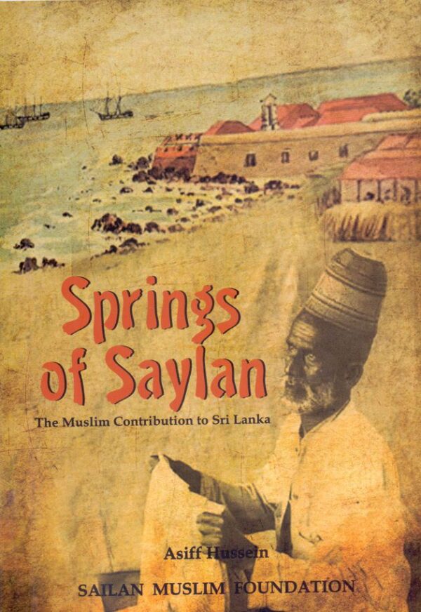 Springs of Saylan: The Muslim Contribution to Sri Lanka by Asiff Hussein